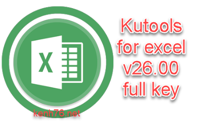 Download Kutools for Excel 26.00 – Hướng dẫn cài đặt - Kenh76.net